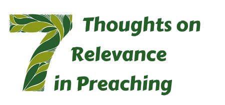 7 Thoughts on Relevance in Preaching | Biblical Preaching