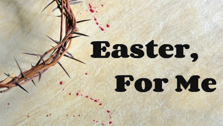 Easter, For Me | Biblical Preaching