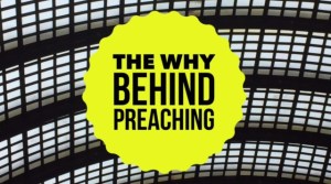 The Why Behind Preaching | Biblical Preaching