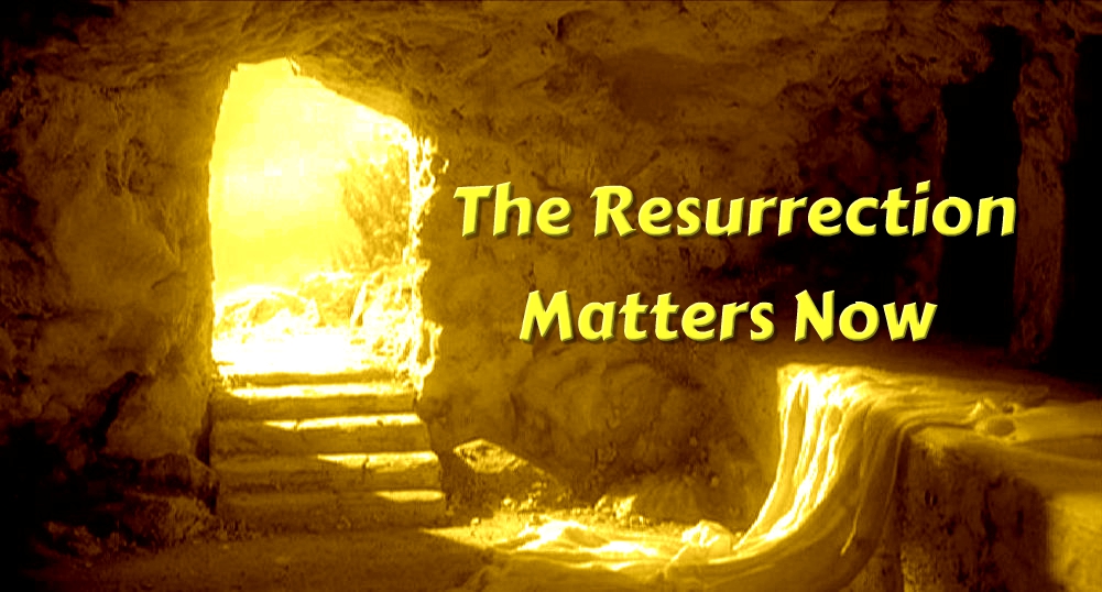 The Resurrection Matters Now | Biblical Preaching