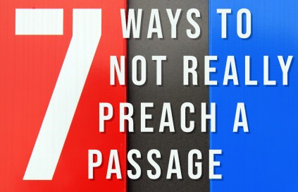 7 Ways to Not Really Preach a Passage | Biblical Preaching